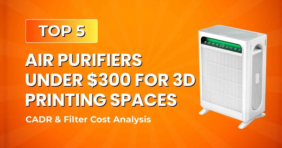 Best Air Purifiers Under $300 for 3D Printing Spaces: CADR & Filter ...